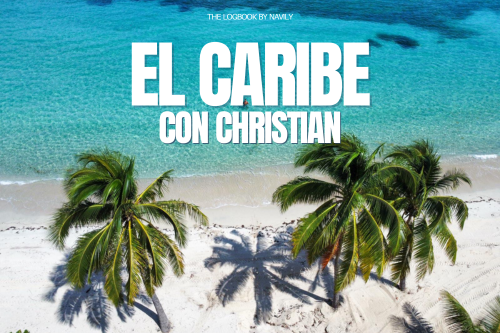 Un itinerario sin vuelta en el Caribe con Christian - Navily The Logbook
