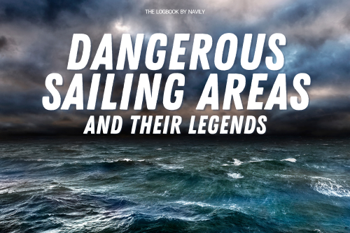 The World's Most Dangerous Sailing Areas and Their Legends - Navily The ...